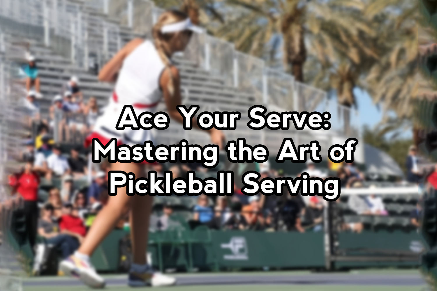 Mastering The Art Of The Pickleball Serve | The Skilled Pickle